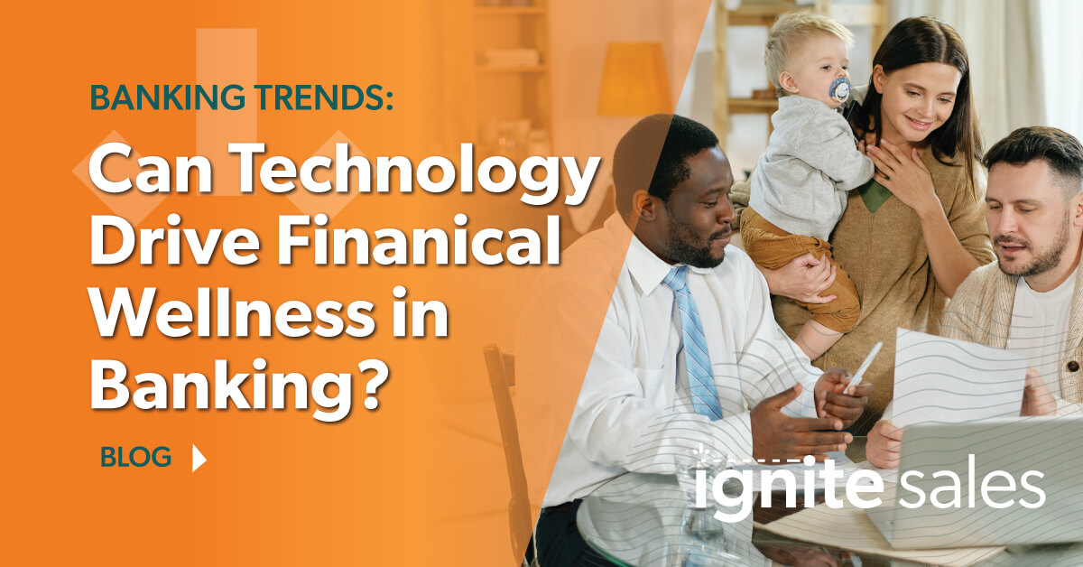 Can Technology Drive Financial Wellness in Banking? - Ignite Sales